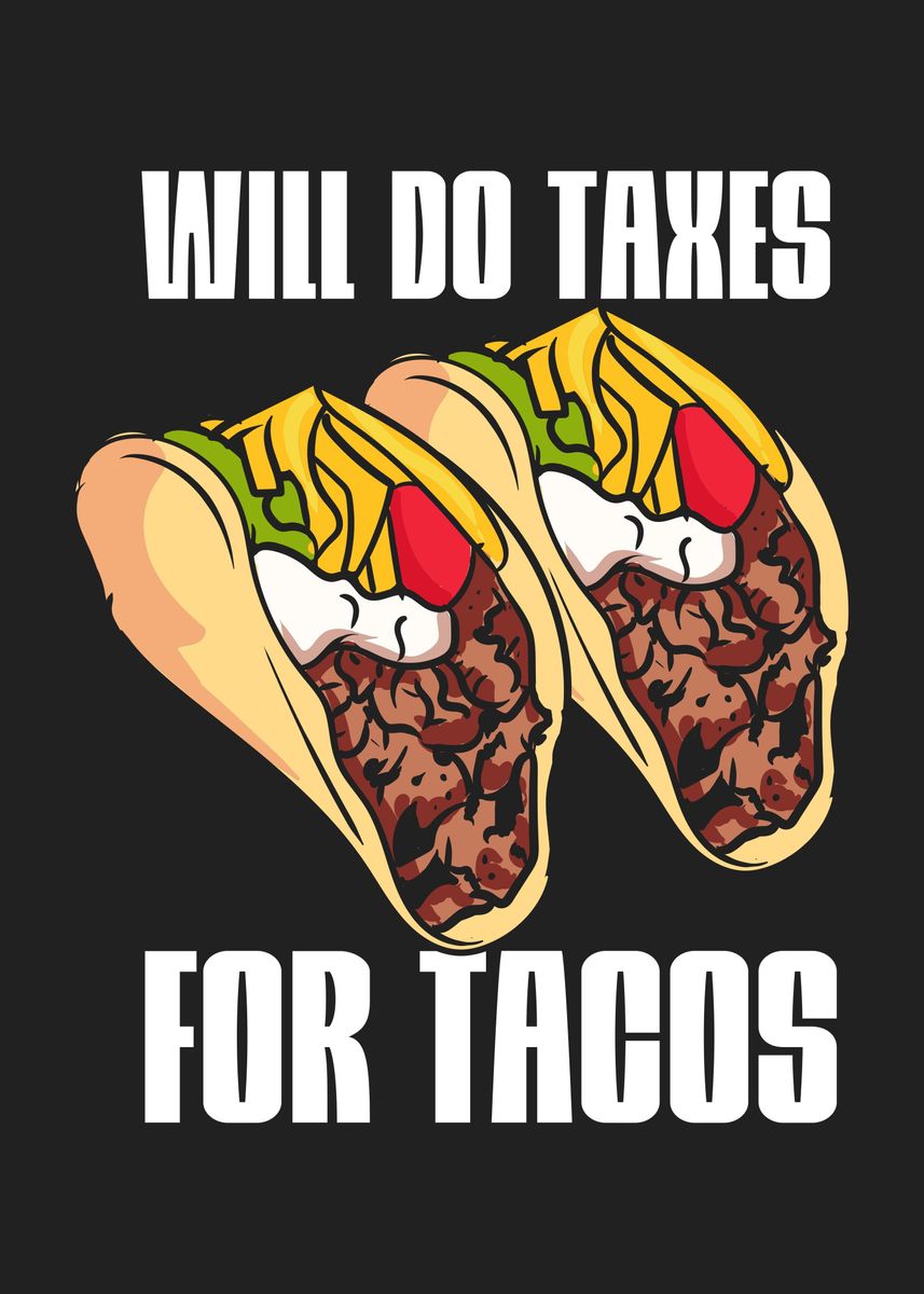 'Will Do Taxes For Tacos' Poster by maxdesign | Displate