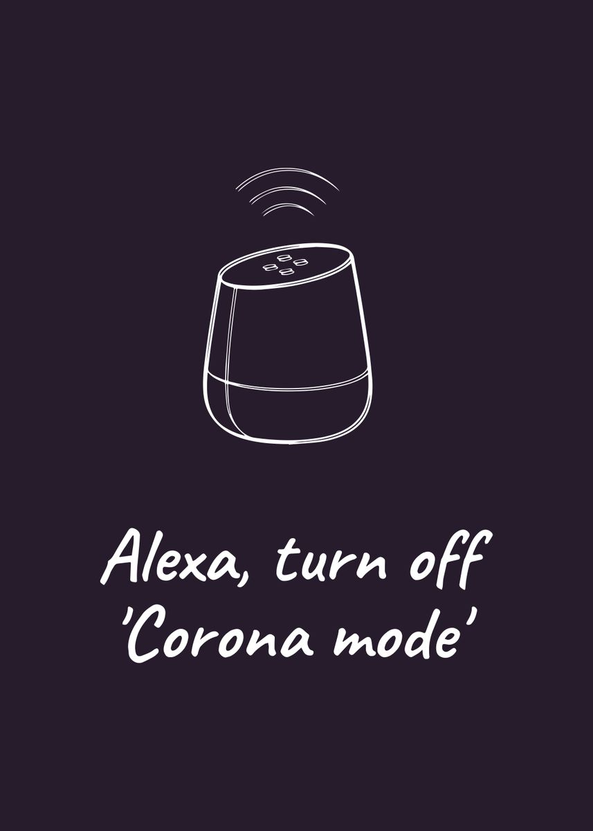 'Alexa Turn Off Corona Mode' Poster, picture, metal print, paint by ...
