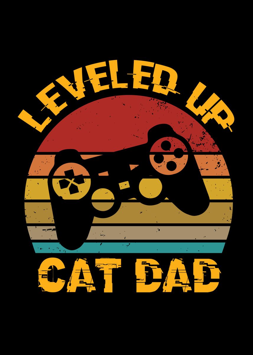 'Leveled Up Cat Dad Cat' Poster, picture, metal print, paint by ZS C O ...
