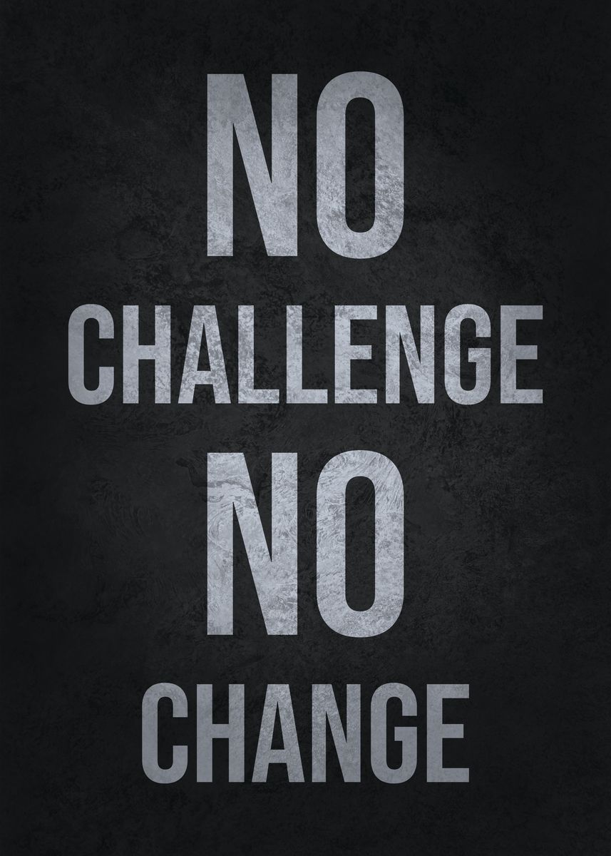 'No Challenge No Change' Poster, picture, metal print, paint by CHAN ...