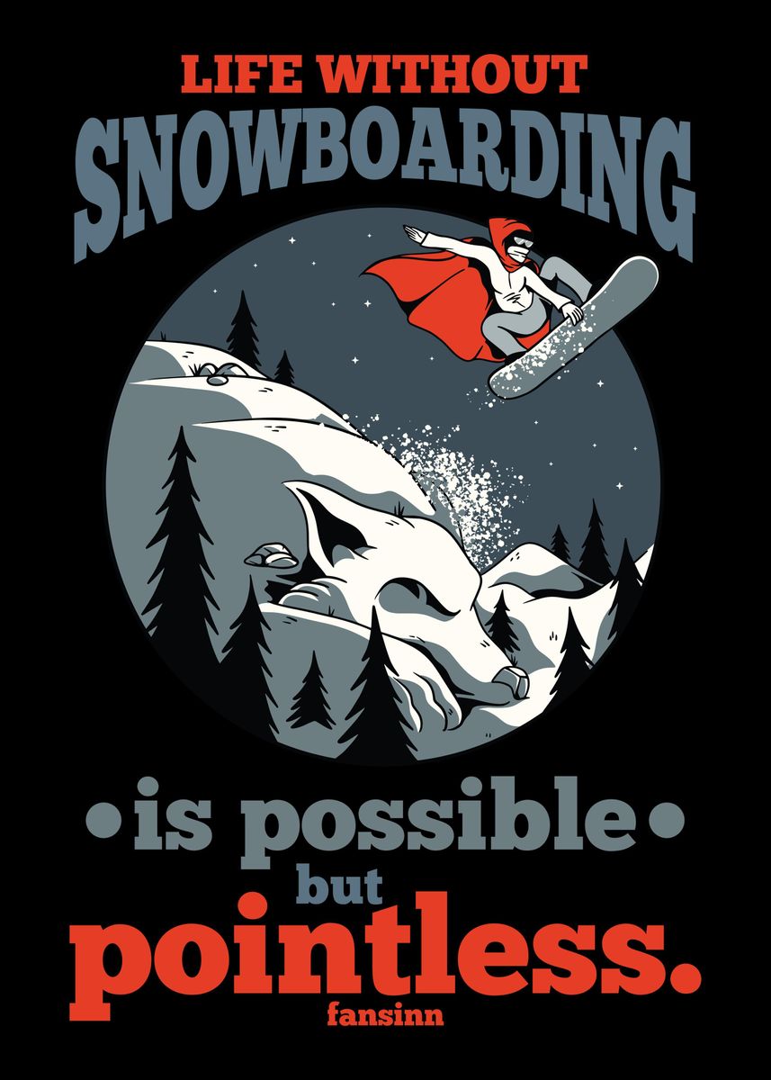 'Life Without Snowboarding ' Poster, picture, metal print, paint by ...