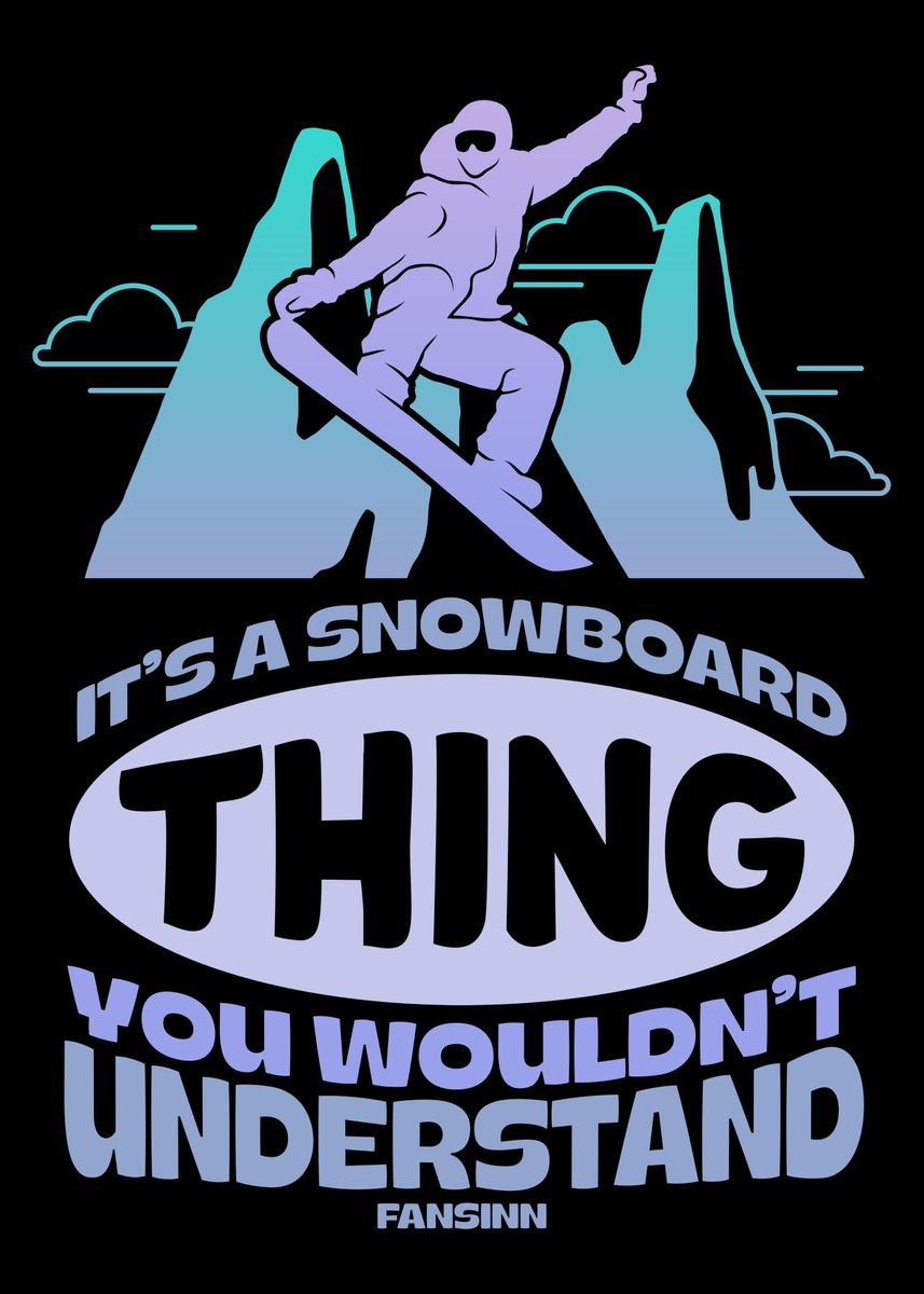 'Its A Snowboard Thing You' Poster by fansinn | Displate