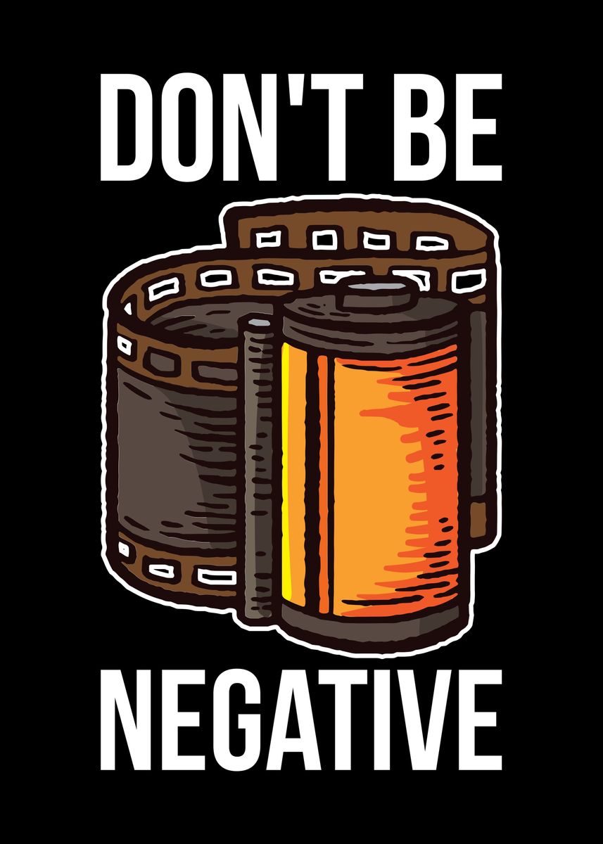 'Dont Be Negative Camera' Poster, picture, metal print, paint by ...