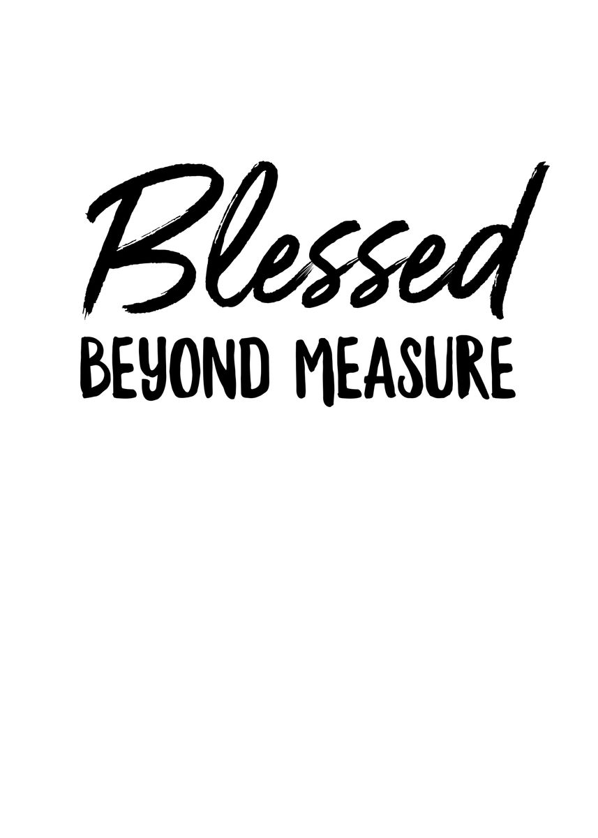 'Blessed Beyond Measure' Poster, picture, metal print, paint by ...