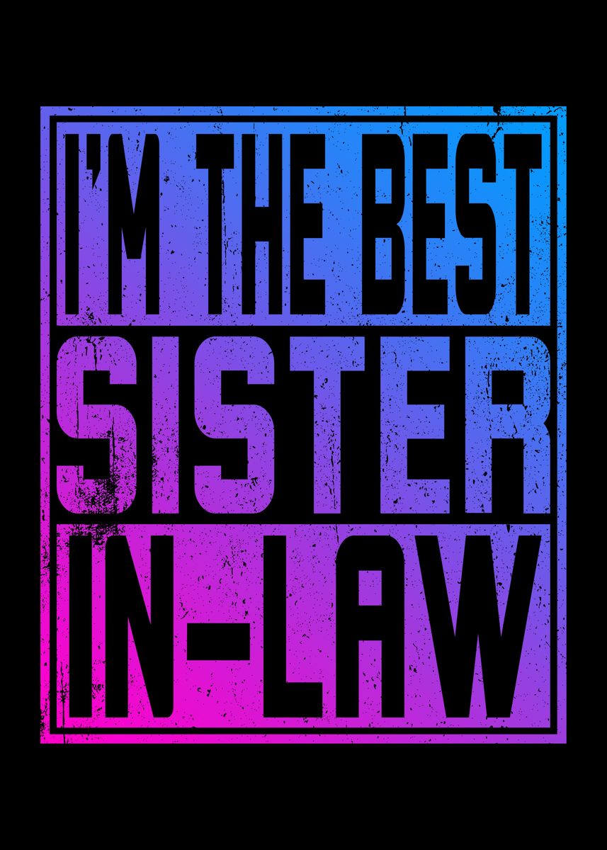 Im The Best Sister In Law Poster By Mzumo Displate