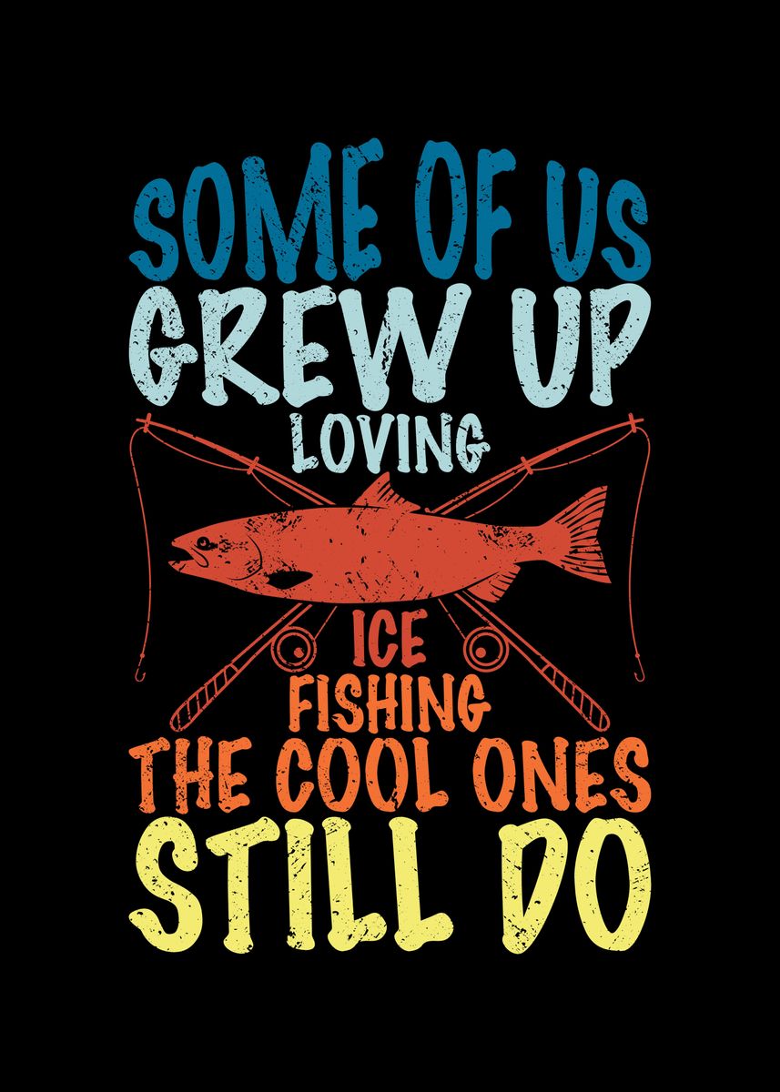 'Grew up loving ice fishing' Poster, picture, metal print, paint by ...
