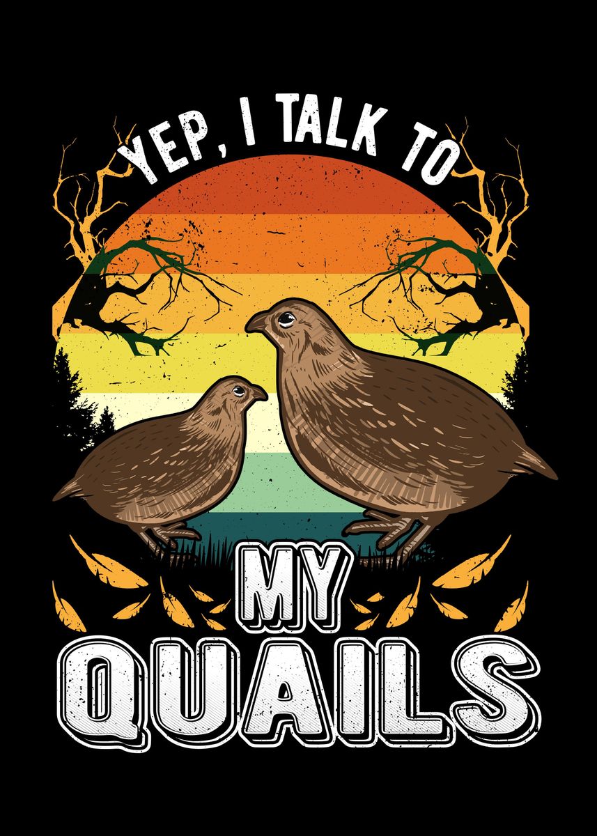 'Yep I Talk To My Quails' Poster by FavoritePlates | Displate