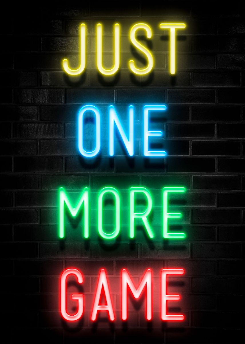 'JUST ONE MORE GAME' Poster, picture, metal print, paint by Reflection ...