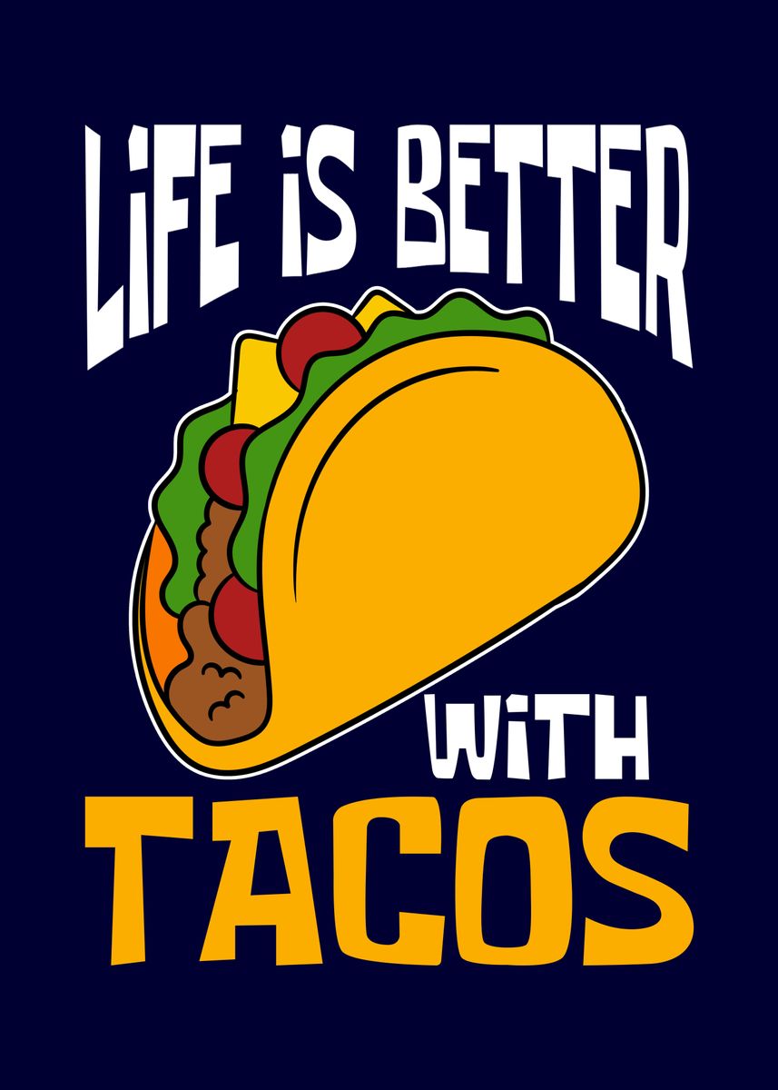 'Life is better with Tacos' Poster, picture, metal print, paint by ...