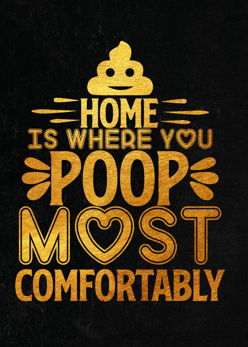 'Home Is Where You Poop' Poster by Dutton Jerrell | Displate