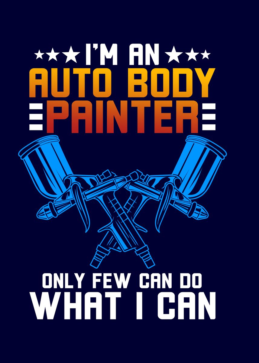 'Im A Auto Body Painter' Poster, picture, metal print, paint by MzumO ...