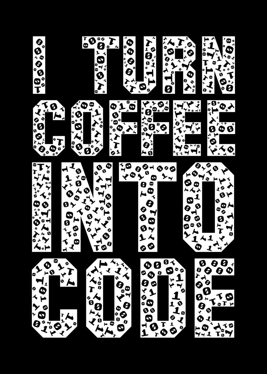 'I Turn Coffee Into Code' Poster, picture, metal print, paint by ...