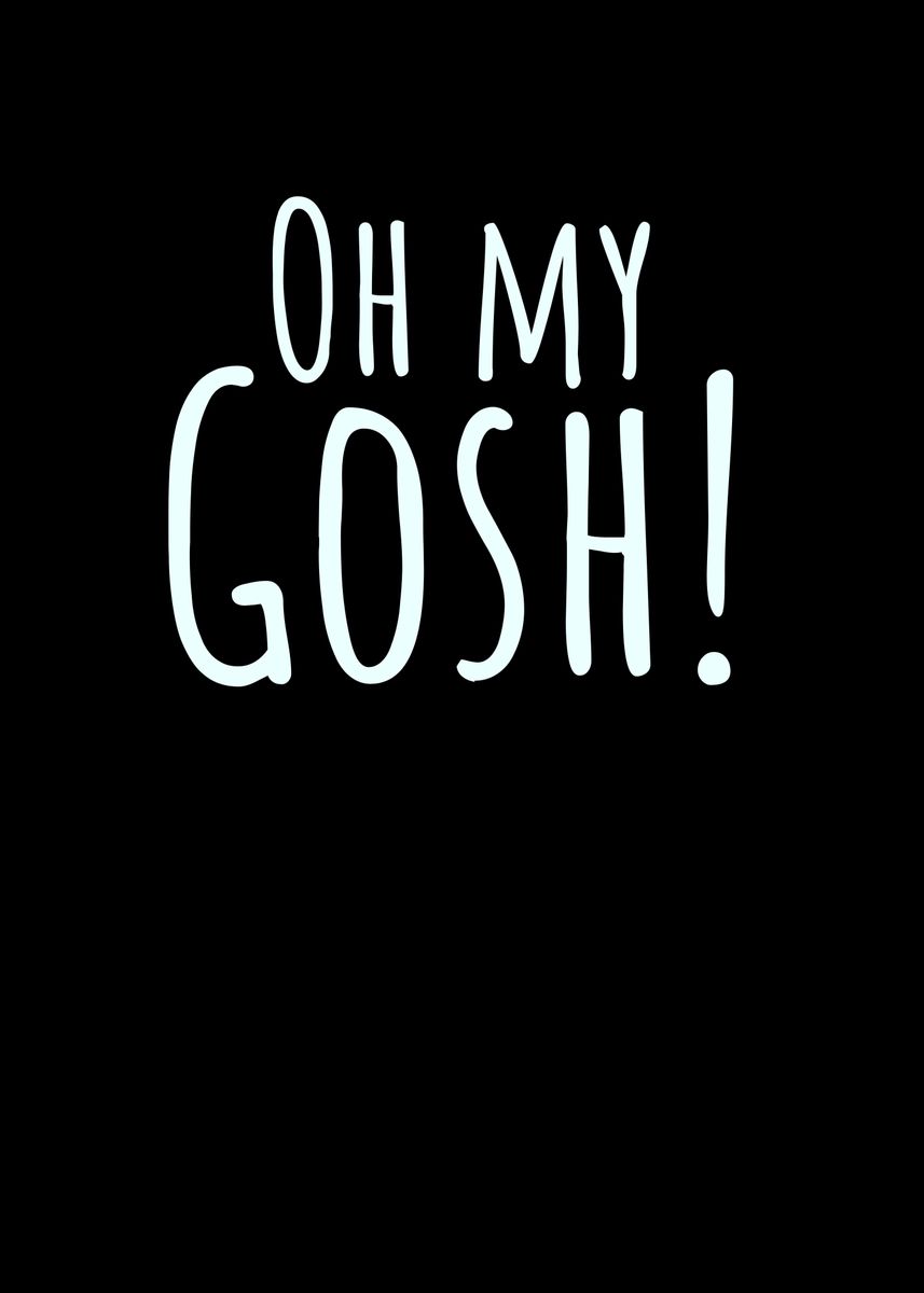 'Oh My Gosh' Poster by schmugo | Displate