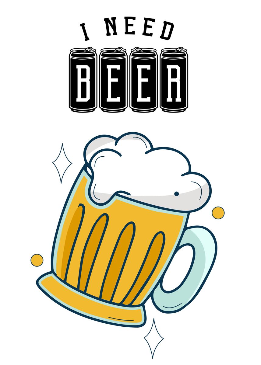 'I need beer' Poster, picture, metal print, paint by renArt | Displate
