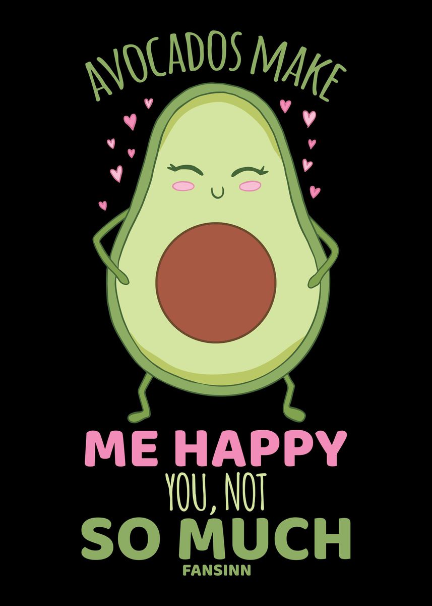 'Avocados Make Me Happy You' Poster by fansinn | Displate
