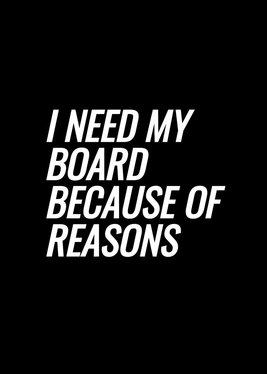 'I Need My Board' Poster by MarkOnDark | Displate
