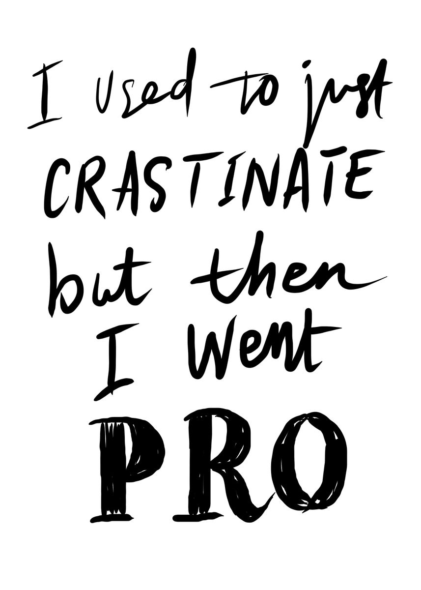 'I used to just CRASTINATE' Poster, picture, metal print, paint by ...