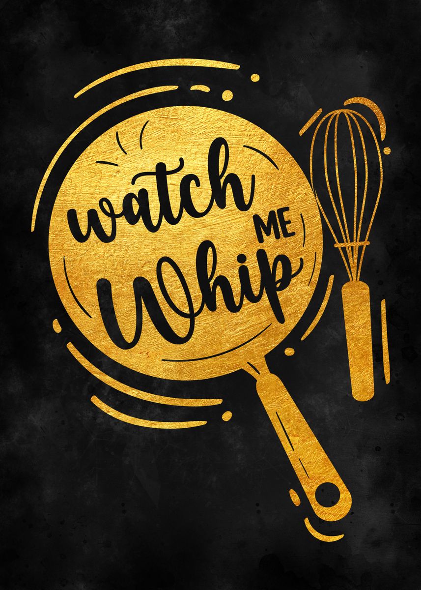 'Watch me whip' Poster, picture, metal print, paint by Farwell ...