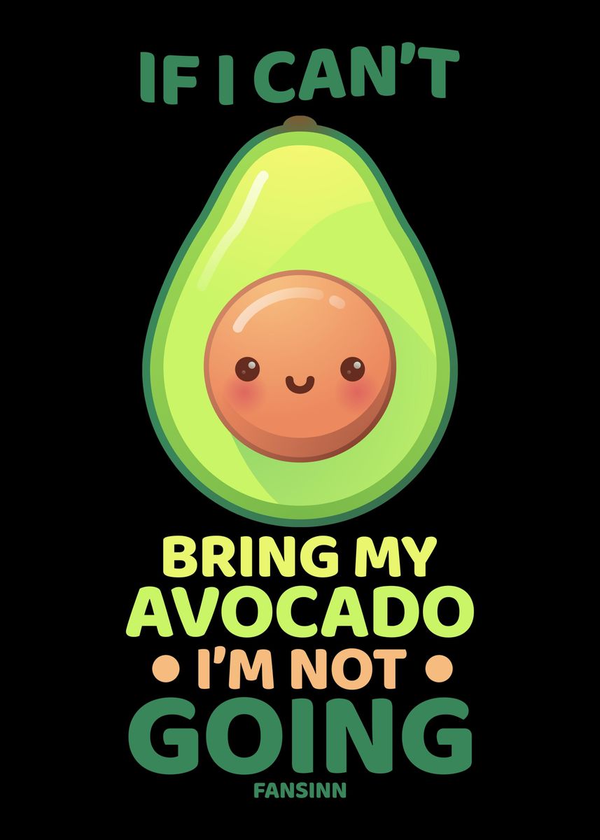 'If I Cant Bring My Avocad' Poster, picture, metal print, paint by ...