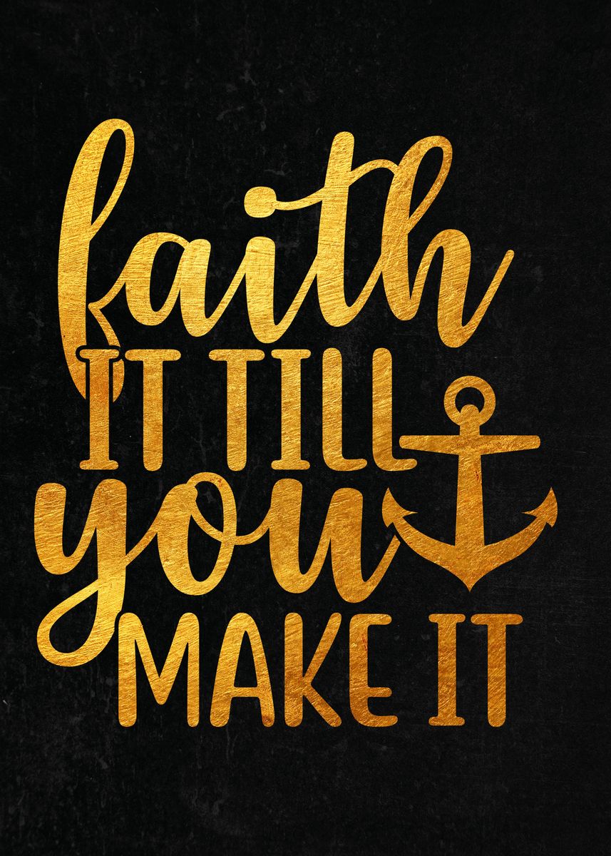 'Faith it till you make it' Poster, picture, metal print, paint by ...