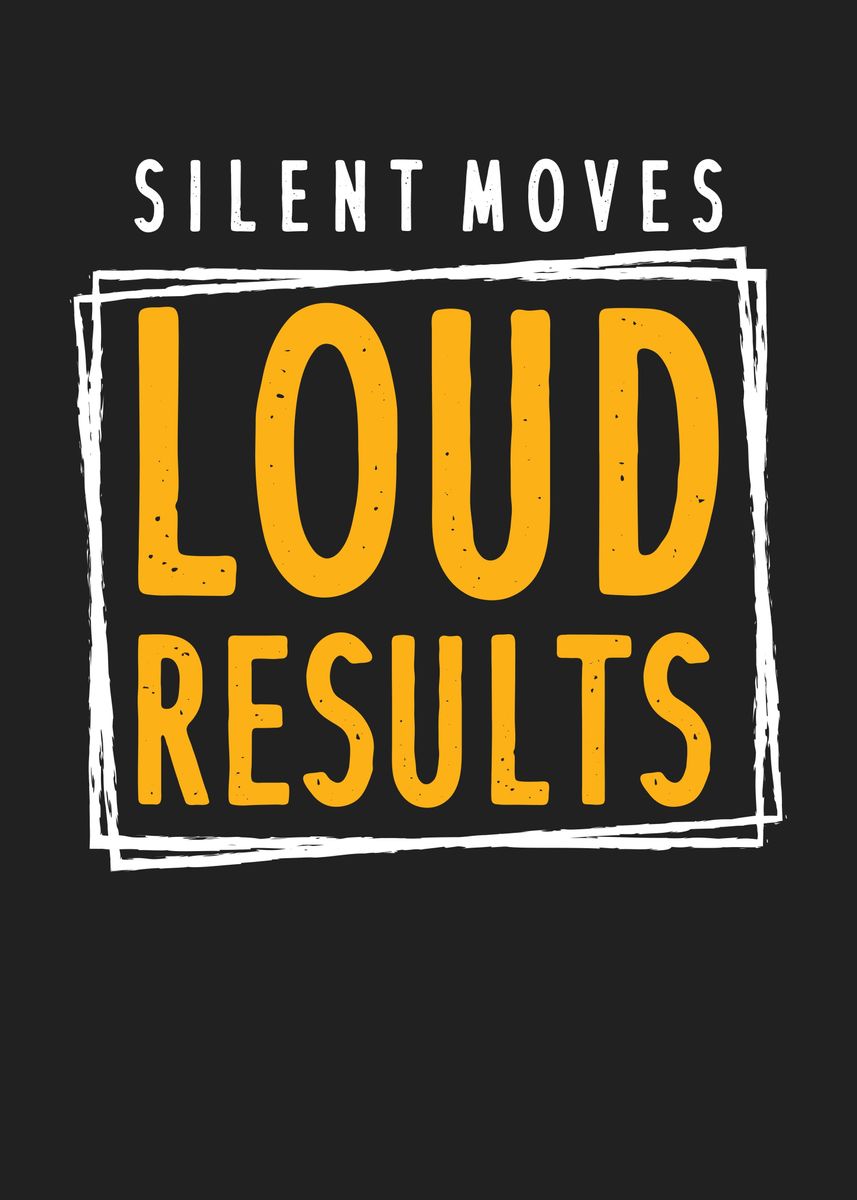 'Silent Moves Loud Results' Poster by maxdesign | Displate