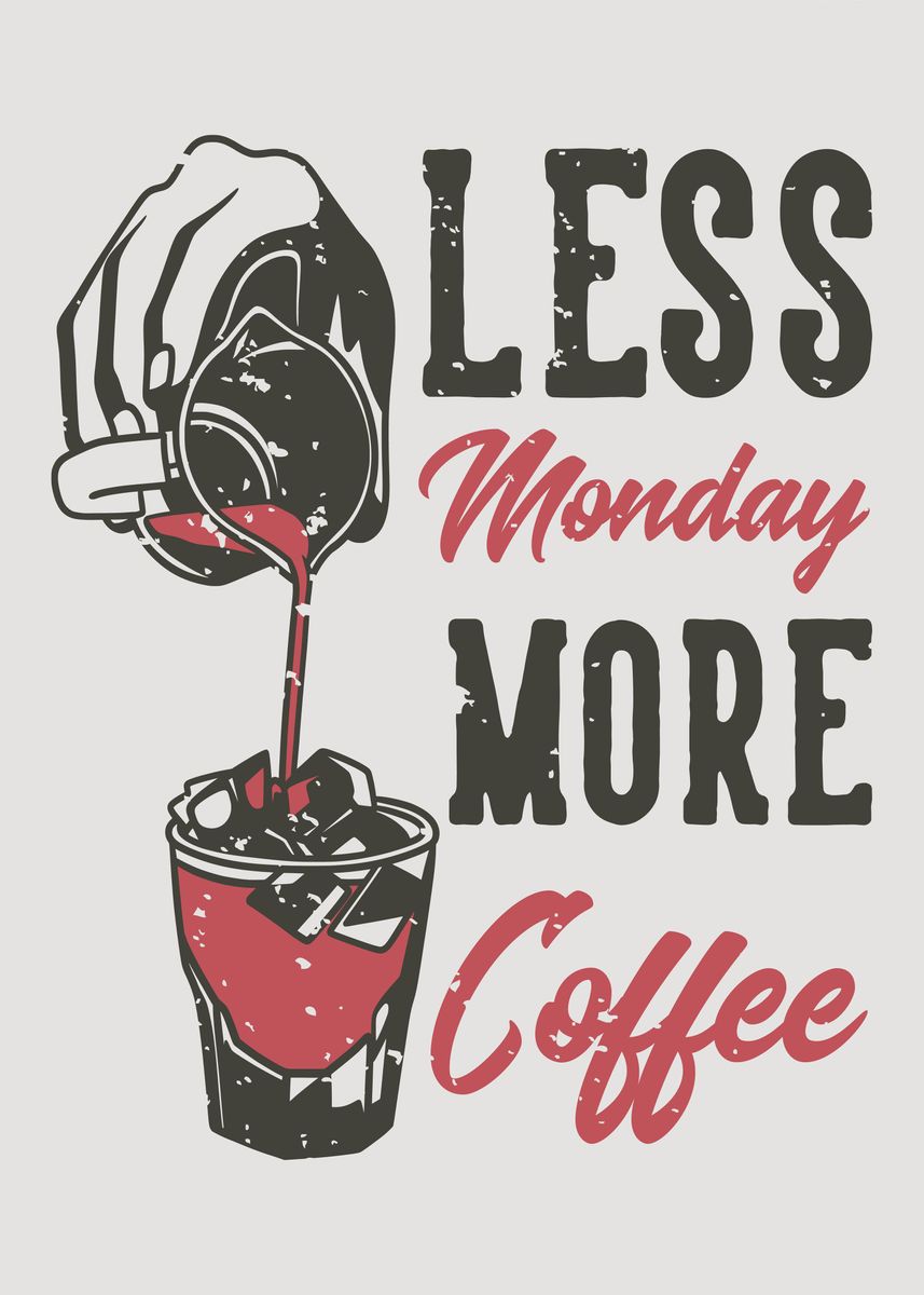 'Less monday more coffee' Poster, picture, metal print, paint by ...