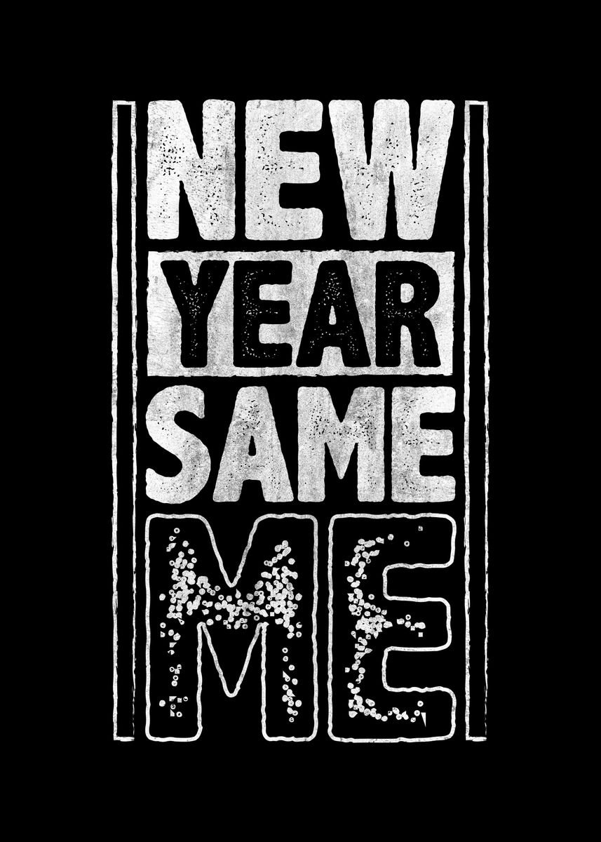 'New Year Same Me Quote' Poster, picture, metal print, paint by Lukes ...