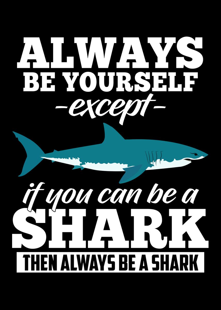 'Always Be A Shark' Poster, picture, metal print, paint by platenum ...