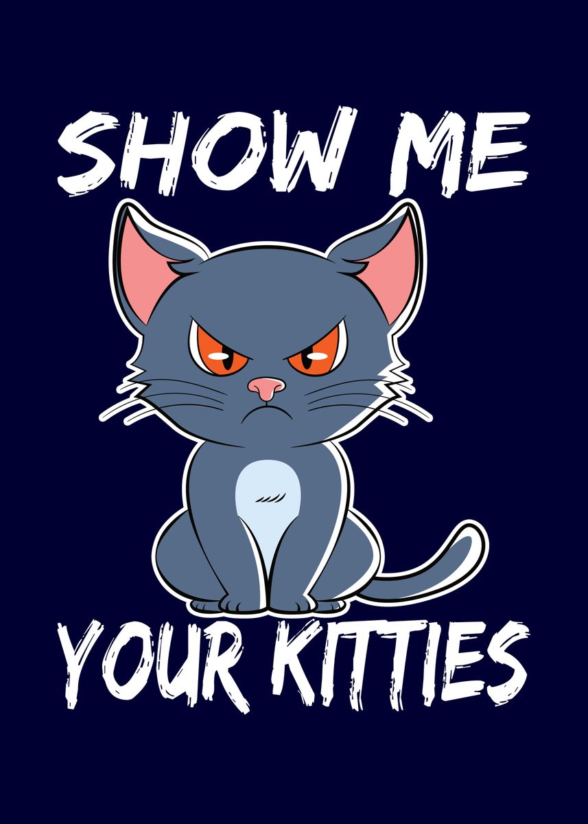 'Show me Your Kitties' Poster, picture, metal print, paint by MzumO ...