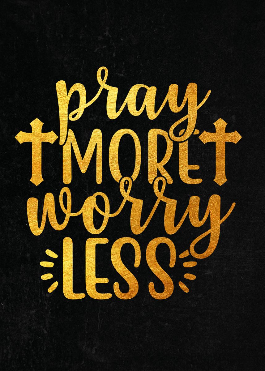 'Pray more worry less' Poster, picture, metal print, paint by Dutton Jerrell | Displate