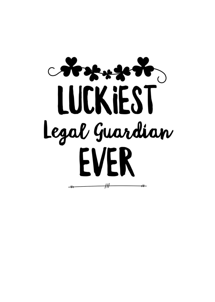'Luckiest Legal Guardian' Poster, picture, metal print, paint by ...