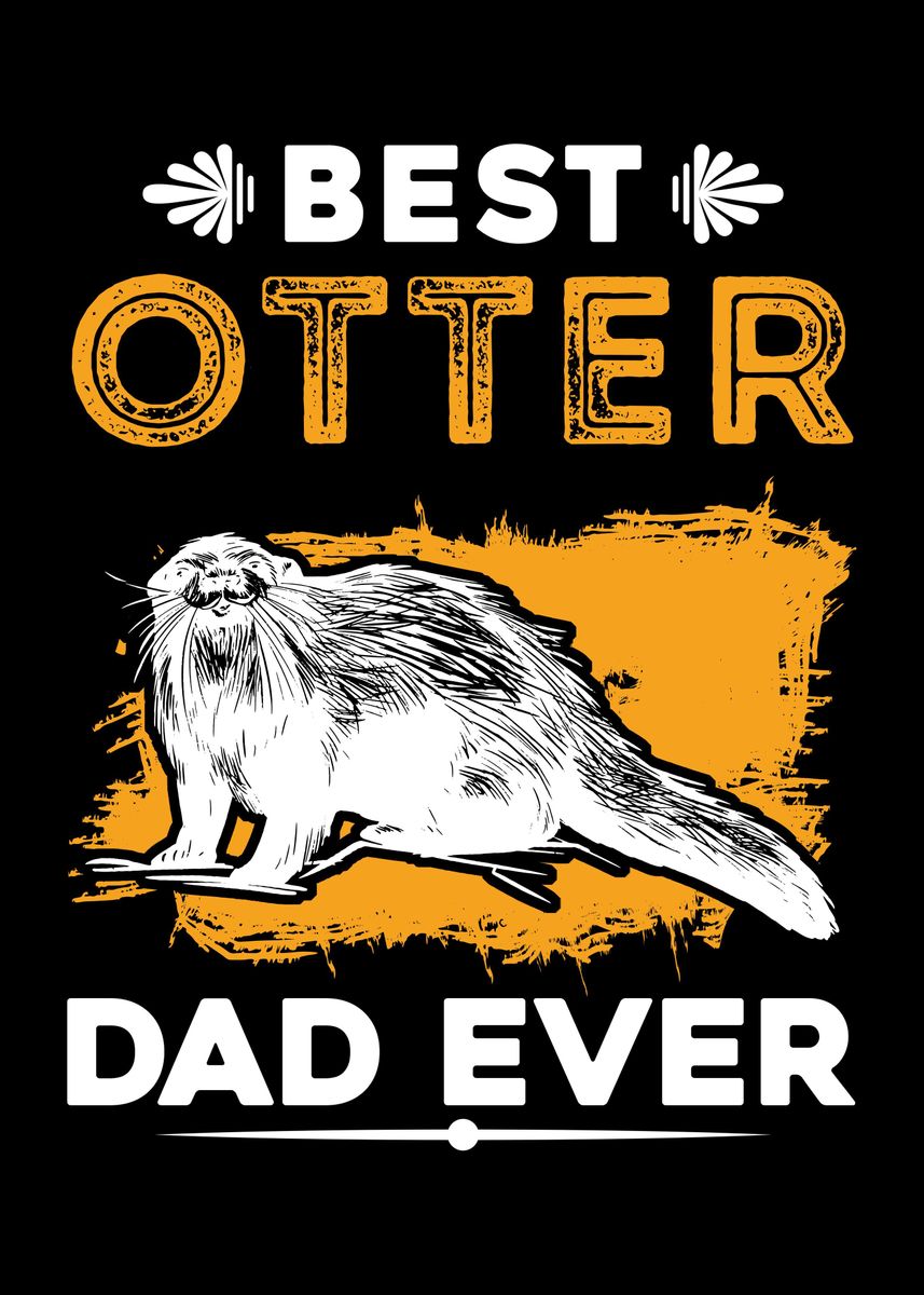 'Best Otter Dad Ever Sea' Poster, picture, metal print, paint by ...