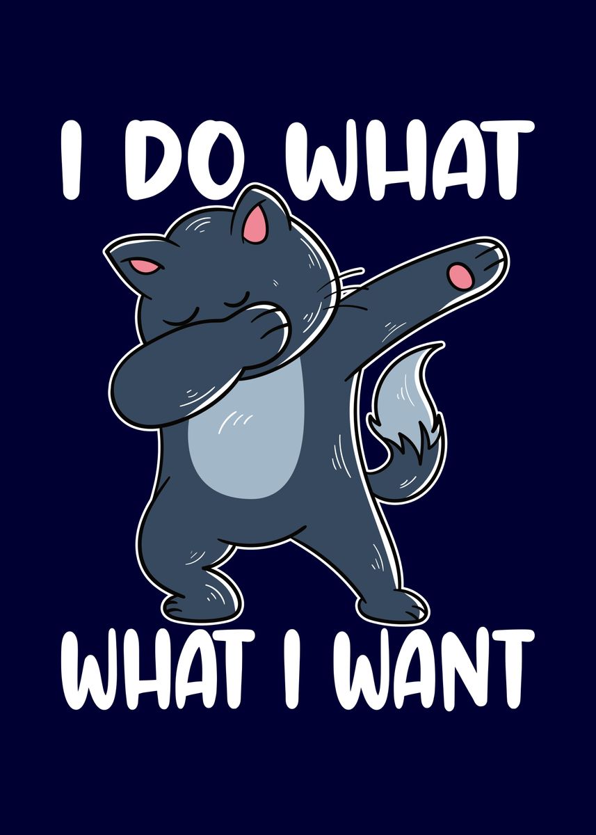 'I do what I want Cat' Poster, picture, metal print, paint by MzumO ...