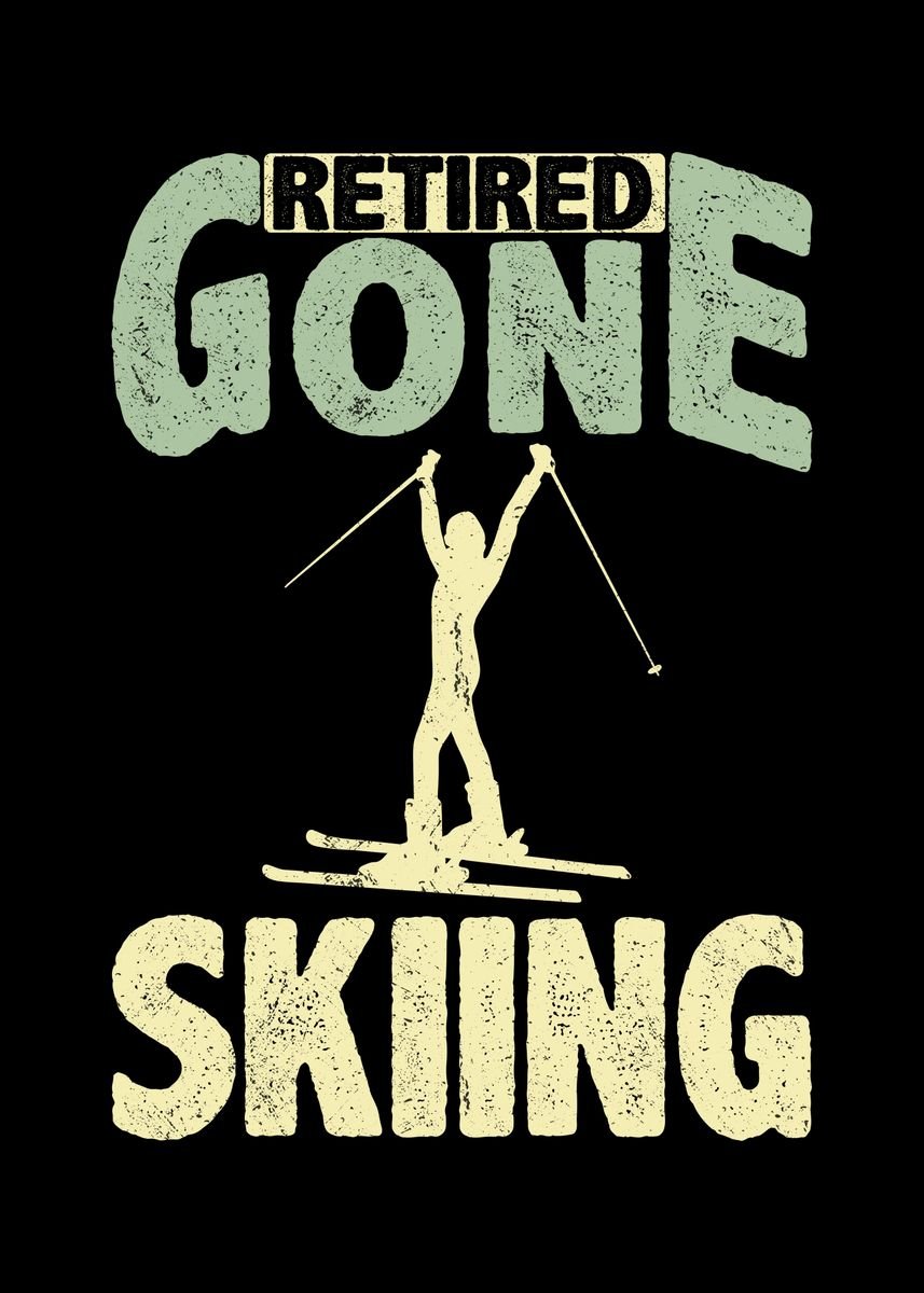 'Retired gone skiing' Poster, picture, metal print, paint by Lukes ...