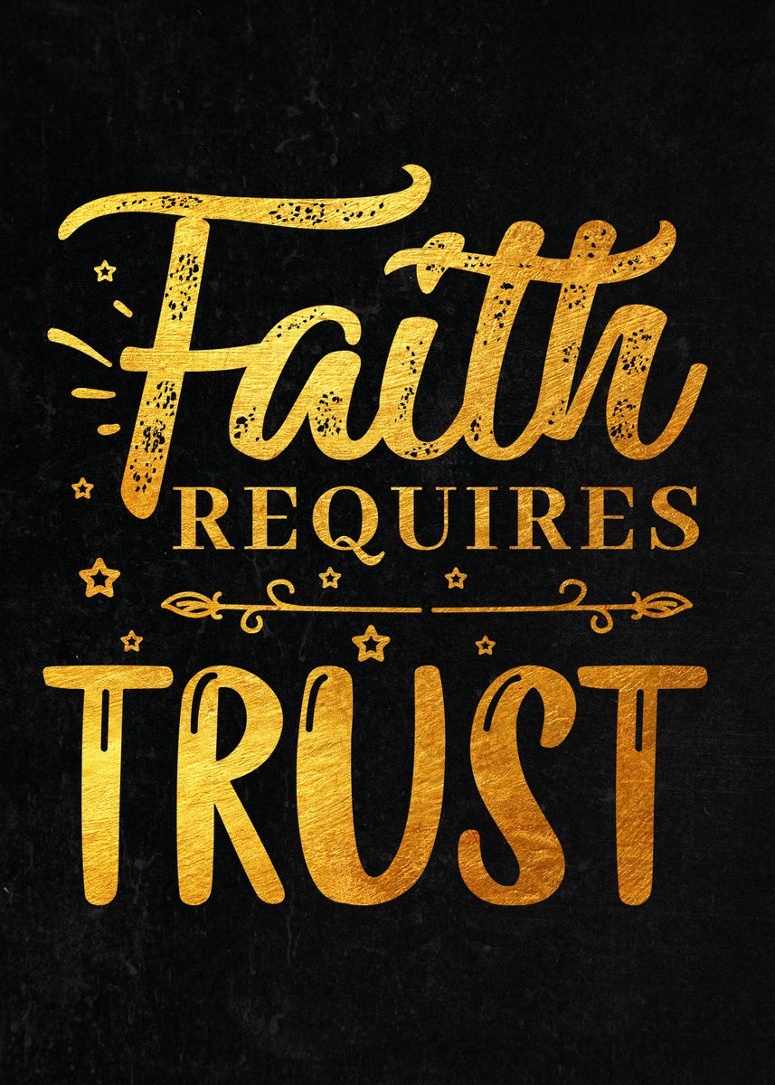 'Faith requires trust' Poster by Dutton Jerrell | Displate