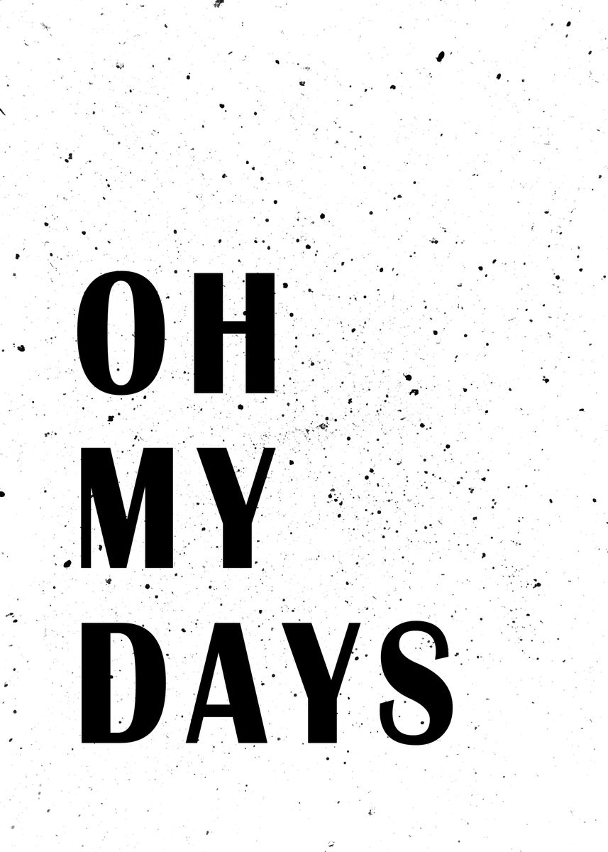 'Oh My Days Quote' Poster, picture, metal print, paint by Le Duc Hiep ...