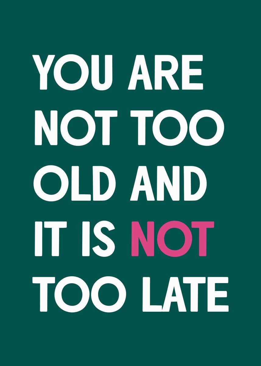 'nothing to late QUOTES' Poster, picture, metal print, paint by Barala ...