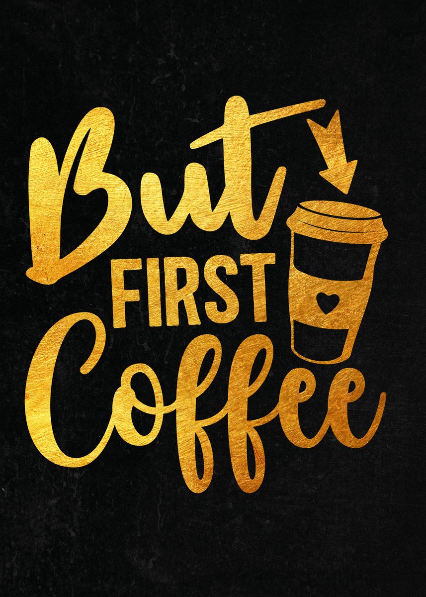 'But first coffee' Poster by Dutton Jerrell | Displate