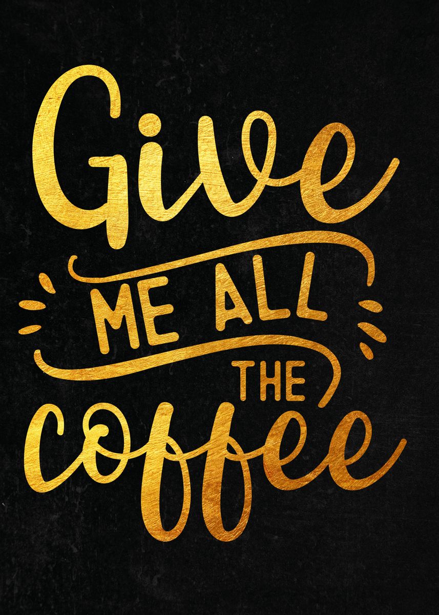'Give me all the coffee' Poster, picture, metal print, paint by Dutton Jerrell | Displate