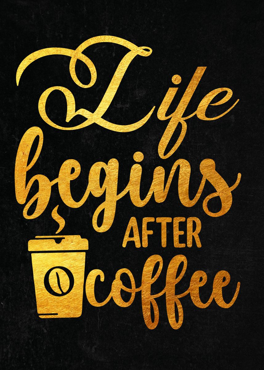 'Life begins after coffee' Poster, picture, metal print, paint by Dutton Jerrell | Displate