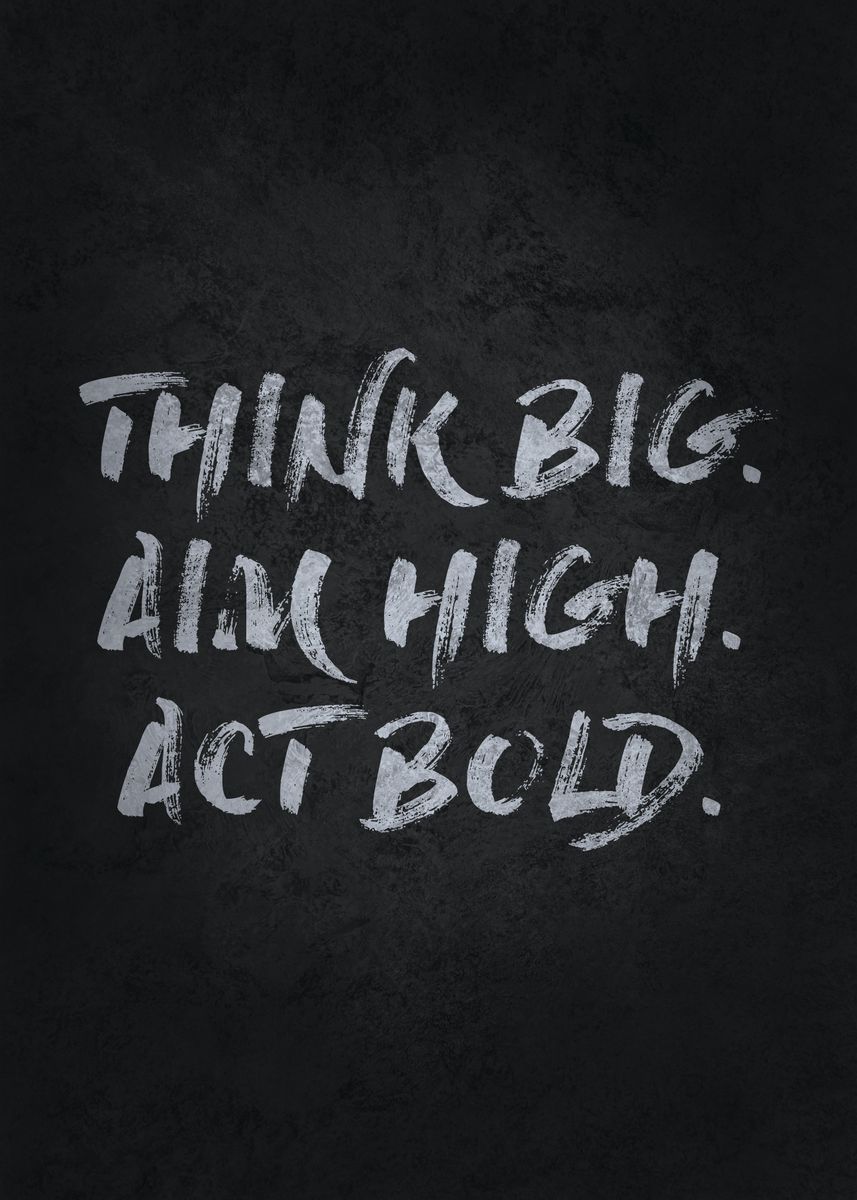 'Think Big Act Bold' Poster, picture, metal print, paint by CHAN | Displate