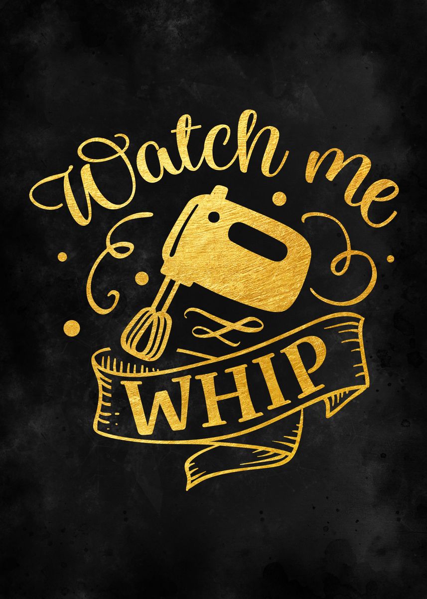 'Watch me whip ' Poster, picture, metal print, paint by Farwell ...