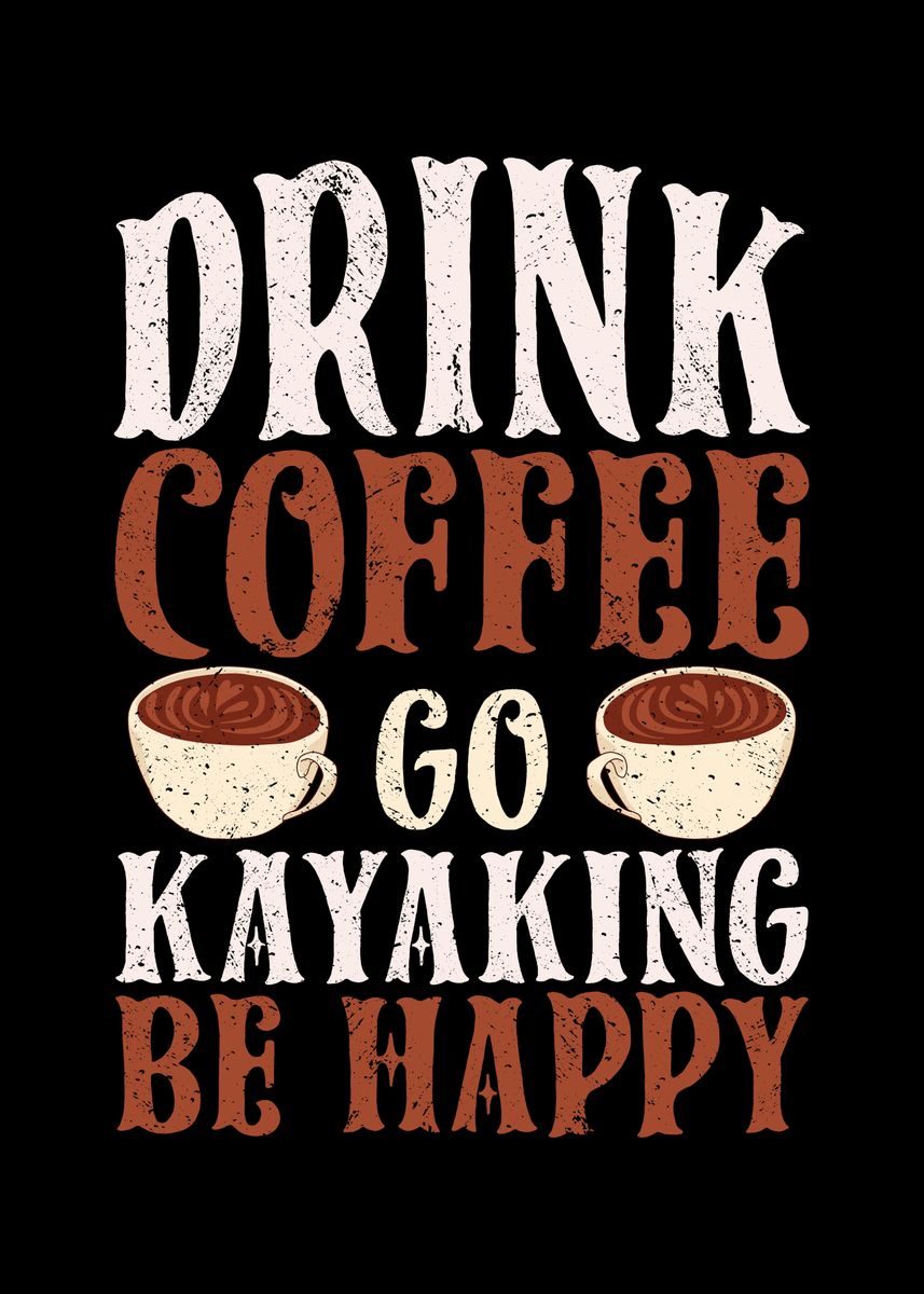 'Drink coffee go kayaking' Poster by Lukes Pixel Studio | Displate
