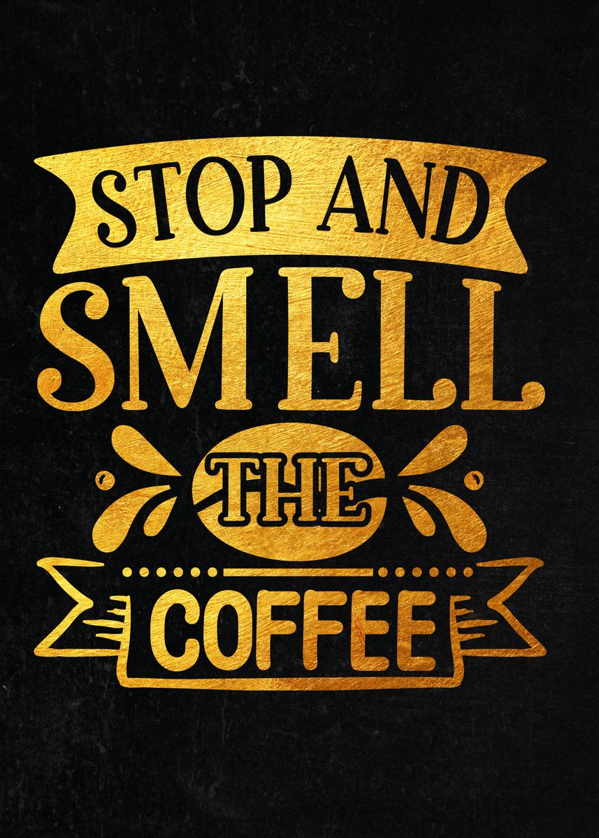 'Stop smell the coffee' Poster, picture, metal print, paint by Dutton ...