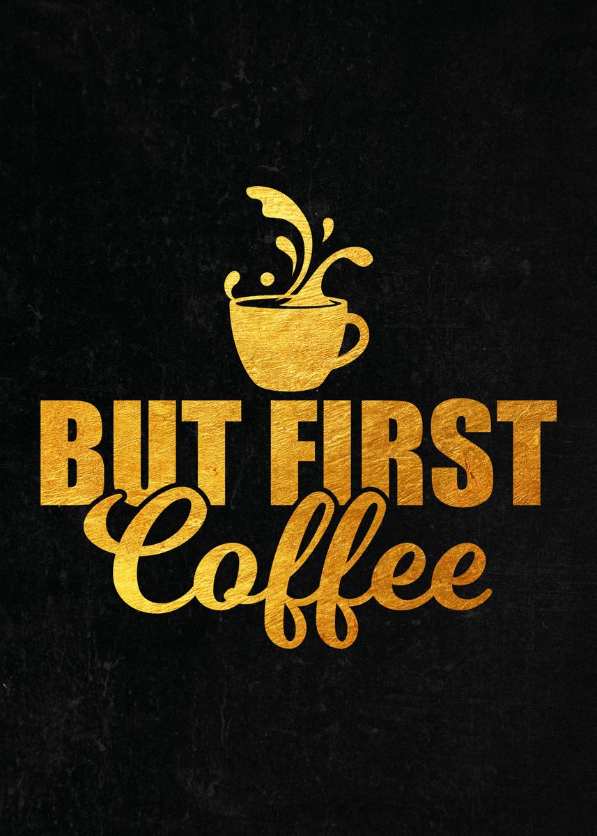'But first coffee' Poster by Dutton Jerrell | Displate