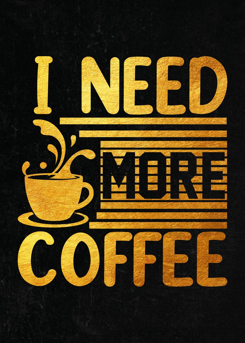 'I need more coffee' Poster, picture, metal print, paint by Dutton Jerrell | Displate