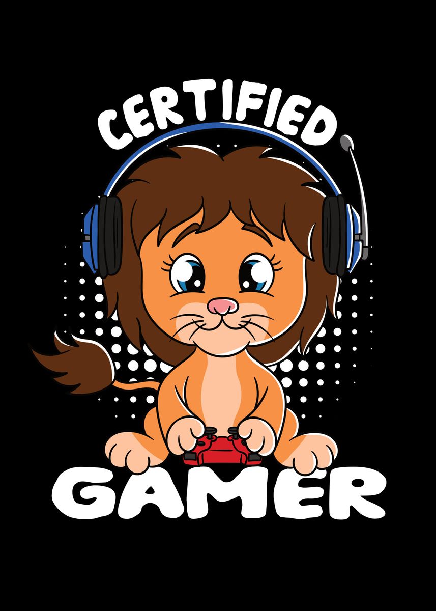'Certified Gamer Cute Lion' Poster, picture, metal print, paint by ...