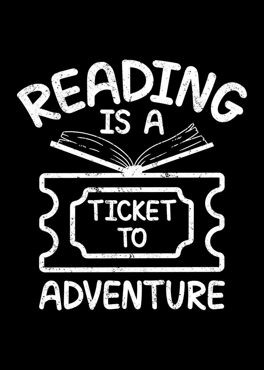 'Reading is a ticket to' Poster, picture, metal print, paint by Lukes ...