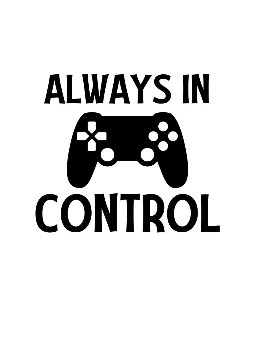 'Always in Control Gaming' Poster, picture, metal print, paint by ...