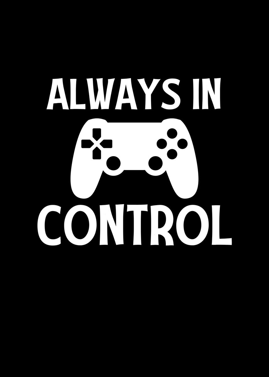'Always in Control Gaming' Poster by TheLoneAlchemist | Displate